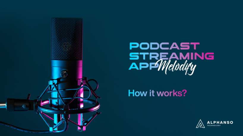 Podcast Streaming App -Melodify: How it Works? - AlphansoTech Blog