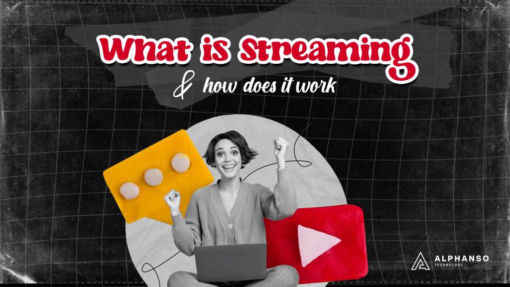 What is Streaming and How Does it Work? - AlphansoTech Blog