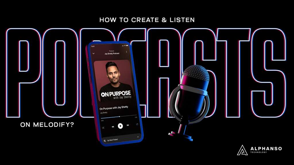 How to Create and Listen to Podcasts on Melodify - AlphansoTech Blog