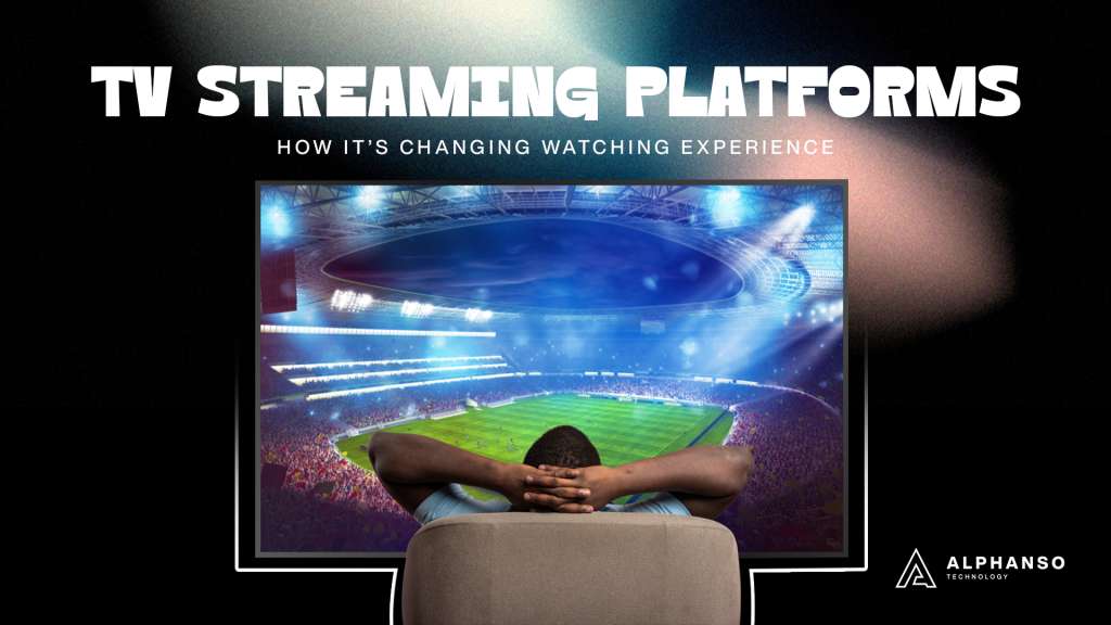 TV Streaming Platforms: How it’s Changing Watching Experience ...