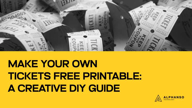 Make Your Own Tickets Free Printable: A Creative DIY Guide ...