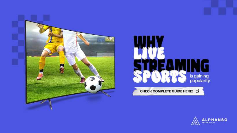 Why Live Streaming Sports Gaining Popularity? - AlphansoTech Blog