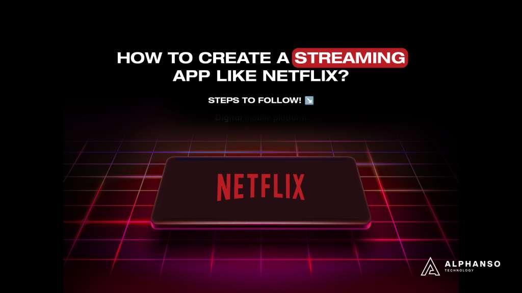 How to Create a Streaming App like Netflix? Steps to Follow! - AlphansoTech Blog
