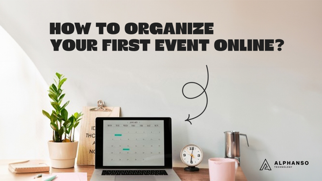 How to Organize Your First Event Online? - AlphansoTech Blog
