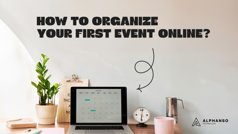 How to Organize Your First Event Online? - AlphansoTech Blog