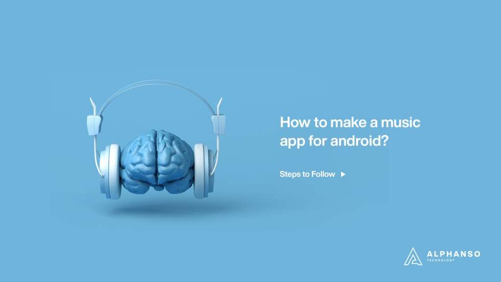 How to Make a Music App for Android? Steps to Follow - AlphansoTech Blog
