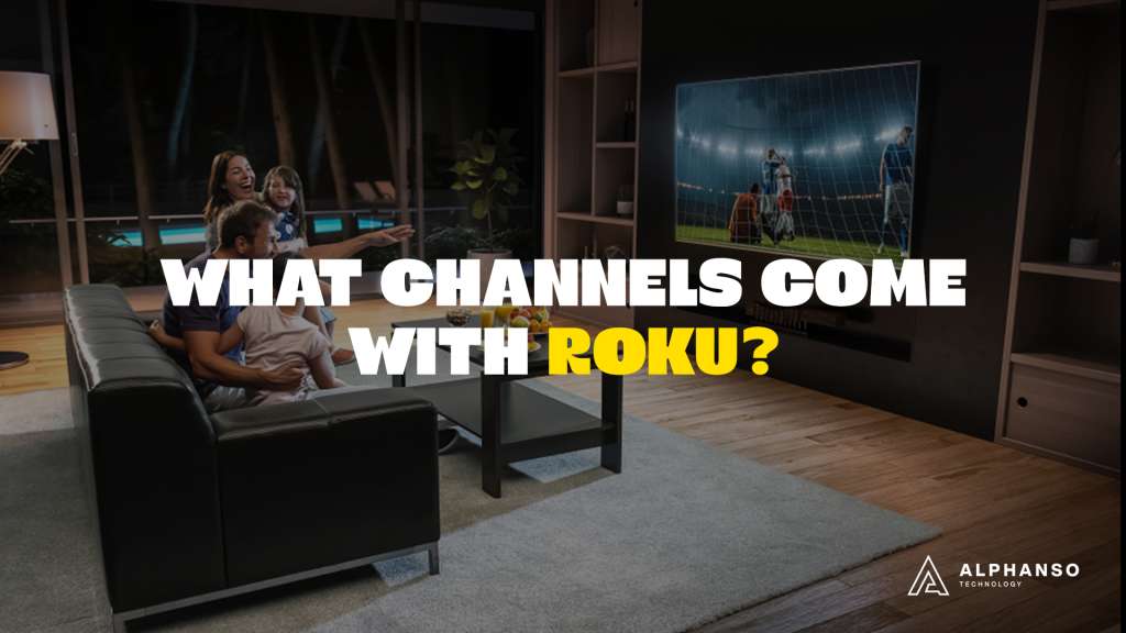 What Channels Come with Roku? - AlphansoTech Blog