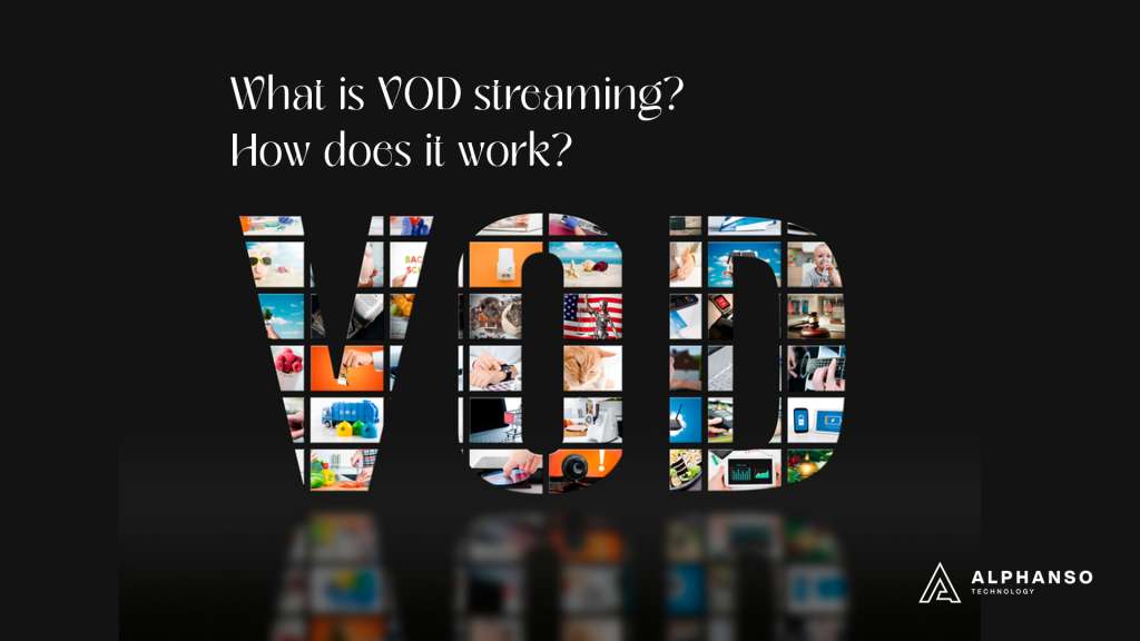 What is VOD Streaming? How Does it Work? - AlphansoTech Blog