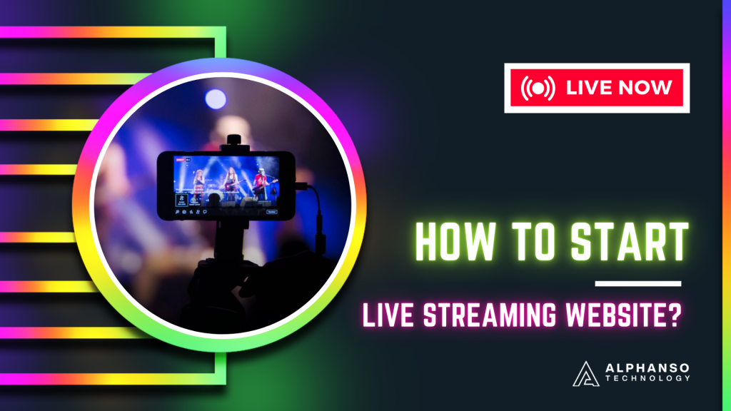 How to Start a Live Streaming Website? Step-by-Step Guide - AlphansoTech Blog