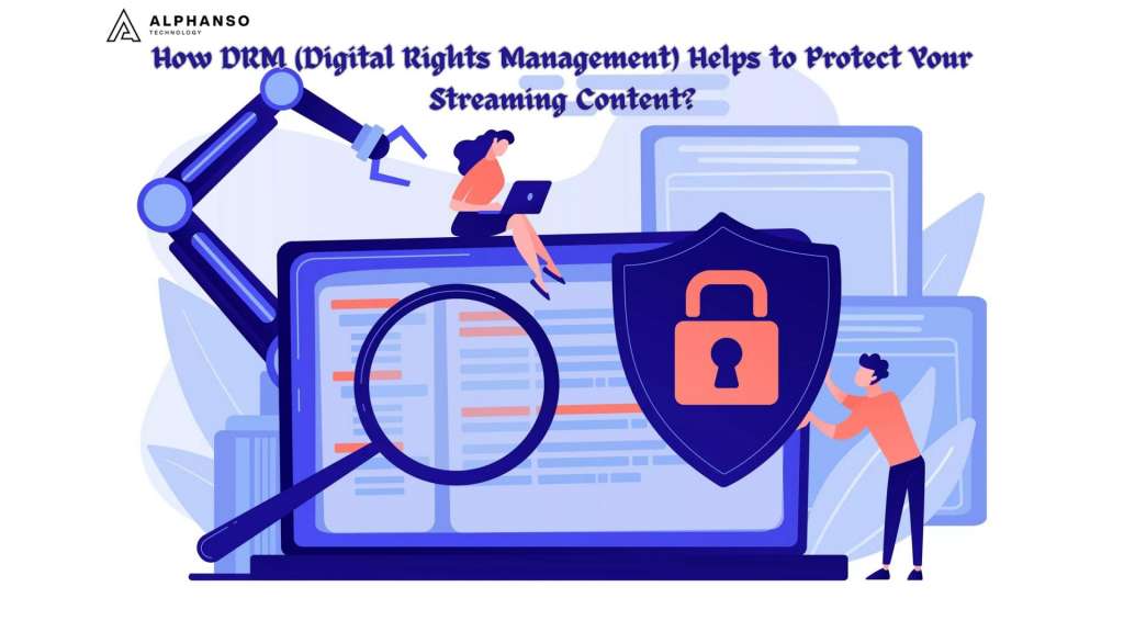 How DRM (Digital Rights Management) Protect Streaming Content? - AlphansoTech Blog