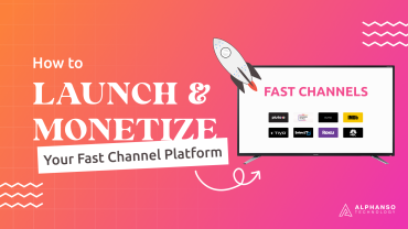 How to Launch & Monetize Your FAST Channel Platform? - AlphansoTech Blog