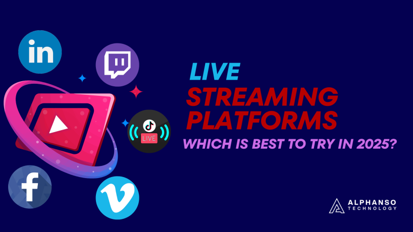 Best Live Streaming Platforms to Try in 2025: Comprehensive Guide - AlphansoTech Blog